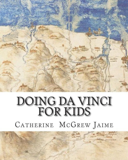 Doing Da Vinci For Kids by Catherine McGrew Jaime, Paperback | Barnes ...