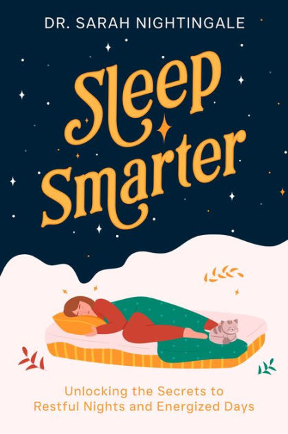 Sleep Smarter: Unlocking the Secrets to Restful Nights and Energized Days by Sarah Nightingale ...