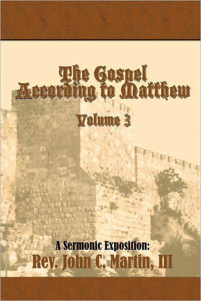 The Gospel According to Matthew Volume 3: Volume 3 by Rev. John C. Martin | eBook | Barnes & Noble®