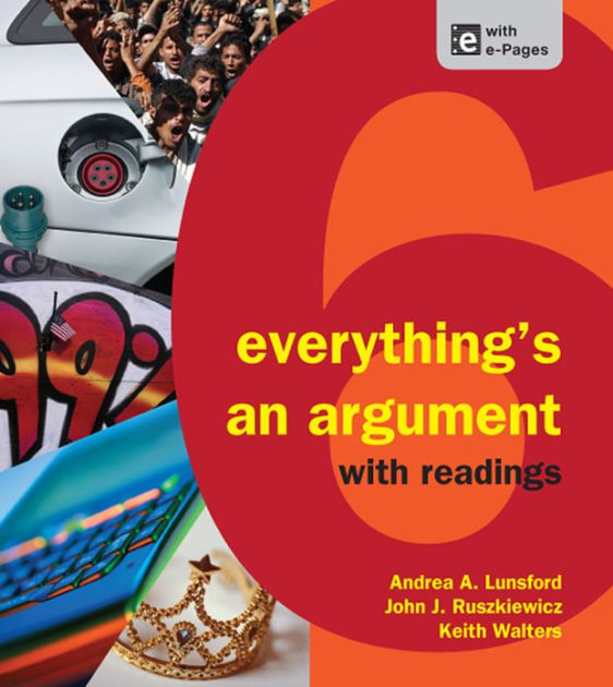 Everything's an Argument with Readings by Andrea A. Lunsford, John J. Ruszkiewicz, Keith Walters ...