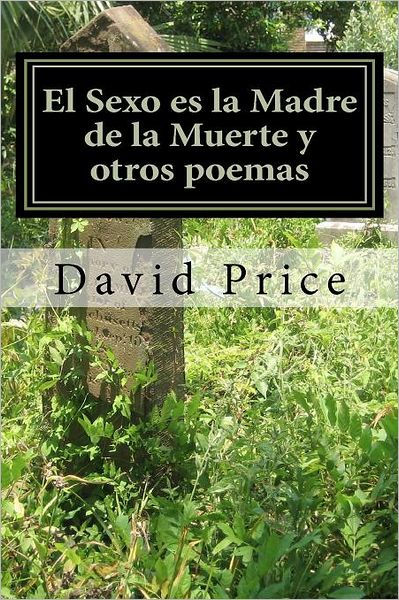 El Sexo Es La Madre De La Muerte Y Otros Poemas Sex Is The Mother Of