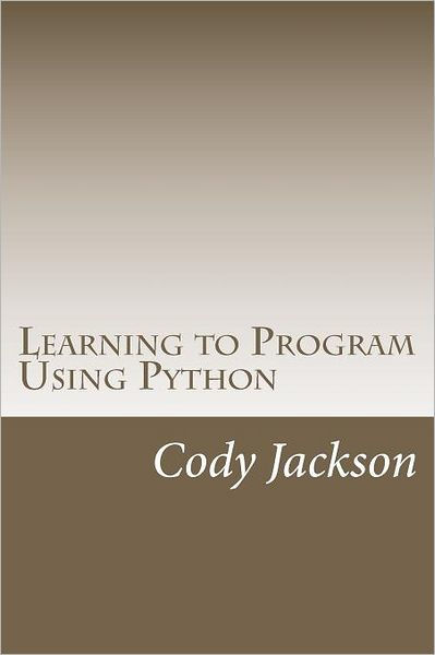 Learning to Program Using Python by Cody Jackson, Paperback | Barnes & Noble®