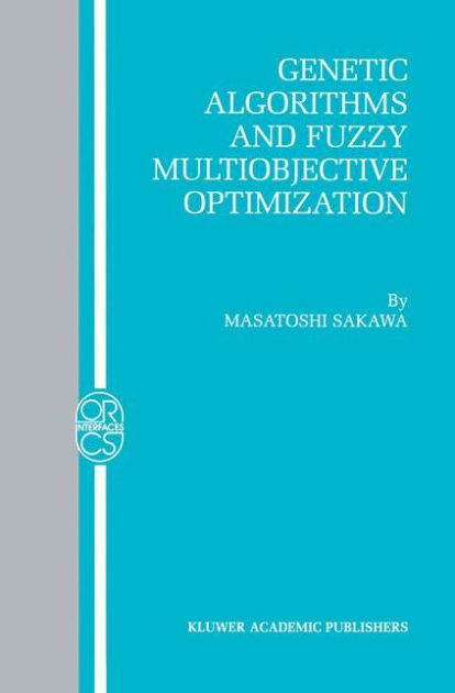 Genetic Algorithms And Fuzzy Multiobjective Optimization By Masatoshi Sakawa Paperback Barnes
