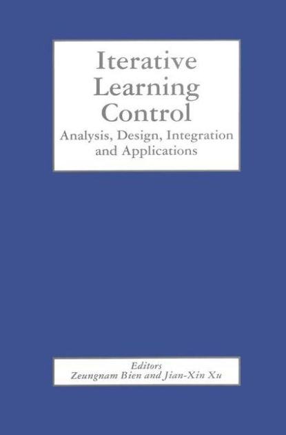 Iterative Learning Control Analysis Design Integration And Applications By Zeungnam Bien