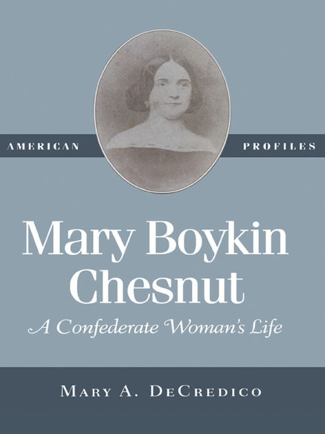 Mary Boykin Chesnut: A Confederate Woman's Life by Mary A. DeCredico, Paperback | Barnes & Noble®