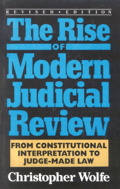The Rise of Modern Judicial Review: From Judicial Interpretation to Judge-Made Law by ...