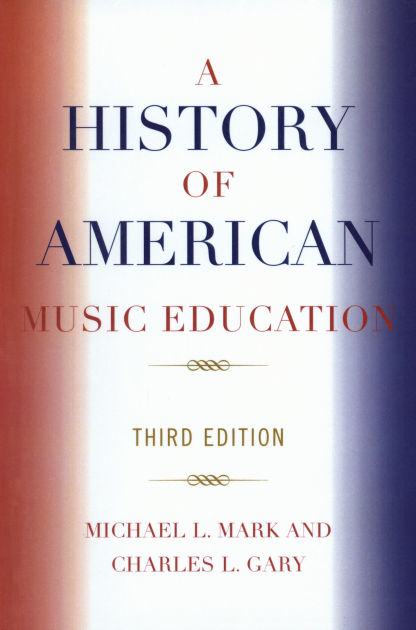 A History of American Music Education by Michael Mark, Charles L. Gary ...