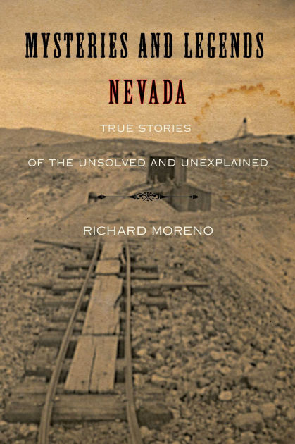Mysteries and Legends of Nevada: True Stories of the Unsolved and Unexplained by Richard Moreno ...