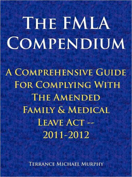 The FMLA Compendium, A Comprehensive Guide For Complying With The ... The FMLA Compendium, A Comprehensive Guide For Complying With The ...