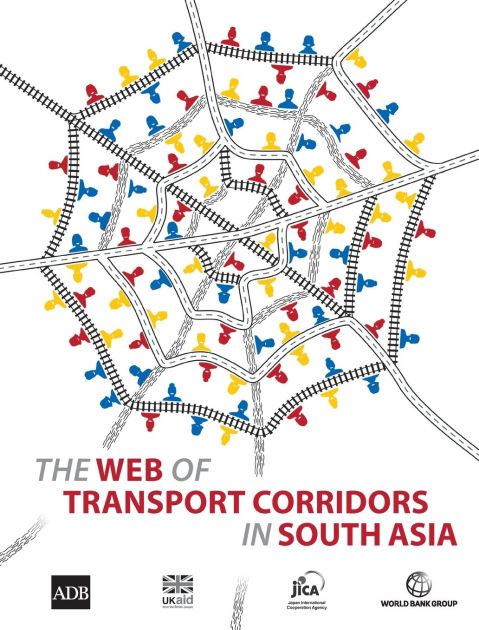 The WEB of Transport Corridors in South Asia by Asian Development Bank, JICA, UKAID, World Bank ...