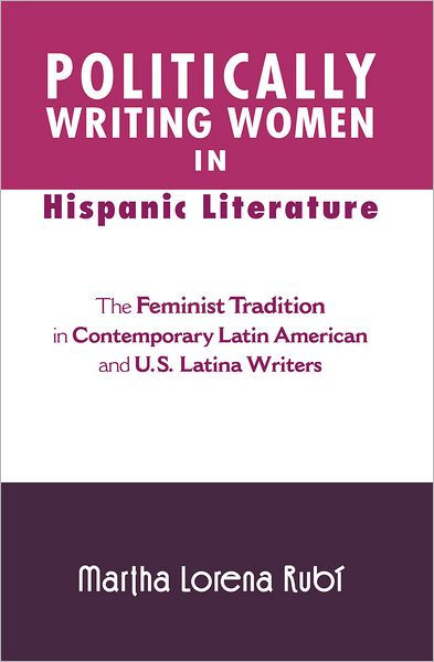 Politically Writing Women in Hispanic Literature: The Feminist ...