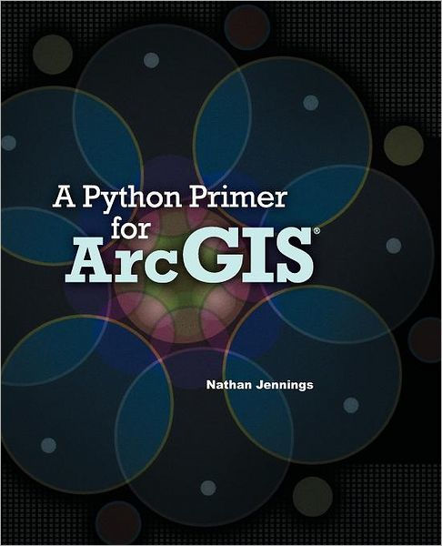 A Python Primer For Arcgis R By Nathan Jennings