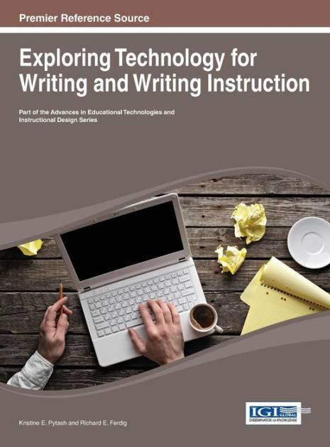 Exploring Technology for Writing and Writing Instruction by Kristine E ...