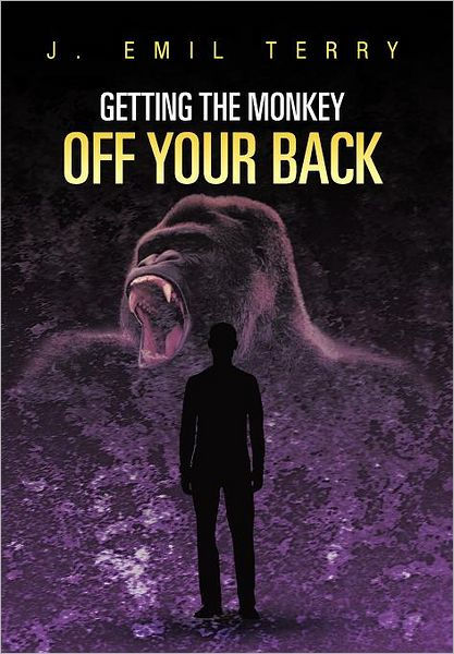 Getting the Monkey Off Your Back by J Emil Terry, Hardcover | Barnes ...