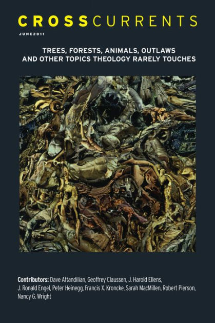 CrossCurrents: Trees, Forests, Animals, Outlaws, and Other Topics Theology Rarely Touches ...