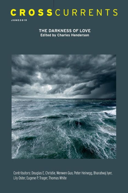 CrossCurrents: The Darkness of Love: Volume 69, Number 2, June 2019 by Charles Henderson ...