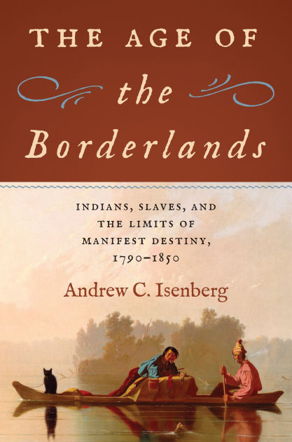 The Age of the Borderlands: Indians, Slaves, and the Limits of Manifest ...