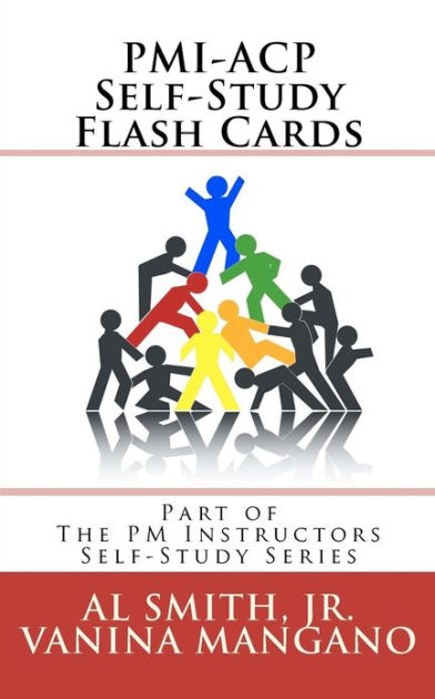PMI-ACP Self-Study Flash Cards: Part of The PM Instructors Self-Study ... PMI-ACP Self-Study Flash Cards: Part of The PM Instructors Self-Study ...