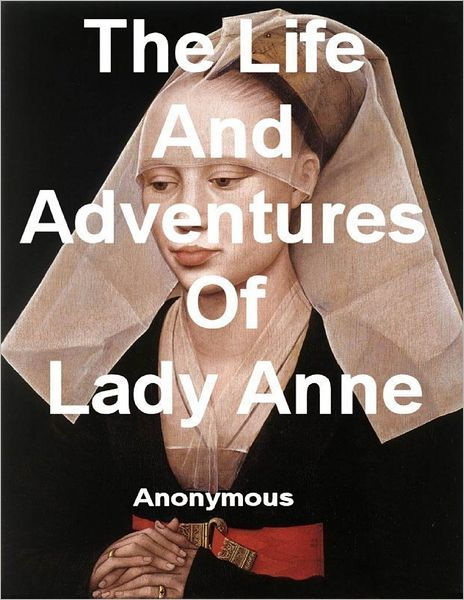 The Life And Adventures Of Lady Anne By Anonymous Ebook Barnes And Noble®
