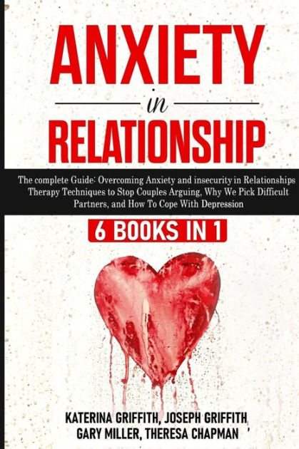 Anxiety in Relationship: 6 Books in 1: The complete Guide: Overcoming ...