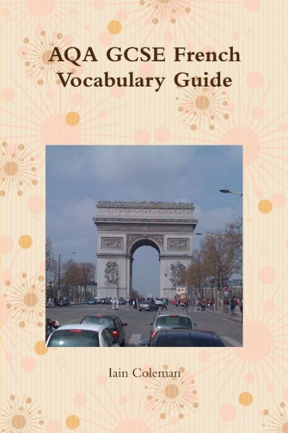 AQA GCSE French Vocabulary Guide by Iain Coleman, Paperback | Barnes ...