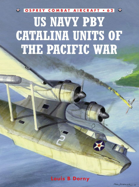 US Navy PBY Catalina Units of the Pacific War by Louis B Dorny, Jim ...