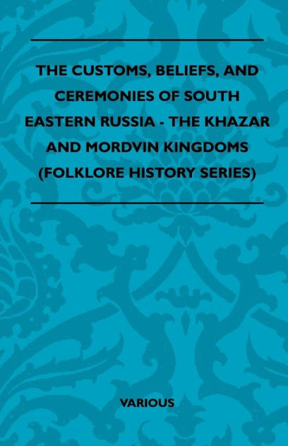 The Customs Beliefs And Ceremonies Of South Eastern Russia The