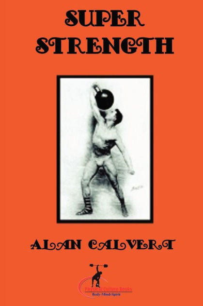 Super Strength by Alan Calvert, Paperback | Barnes & Noble®