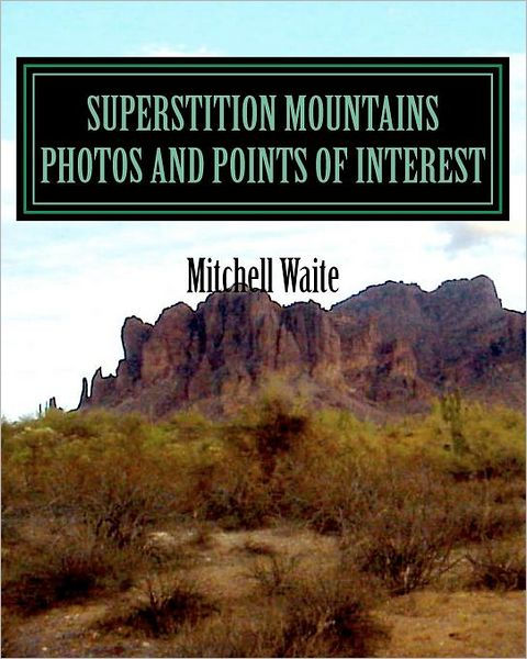 Superstition Mountains Photos And Points of interest by Mitchell Waite, Paperback | Barnes & Noble®