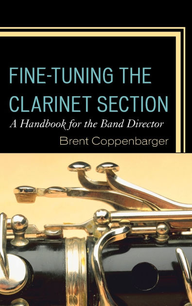 Fine-Tuning the Clarinet Section: A Handbook for the Band Director by ...