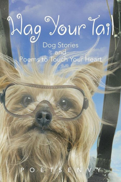 Wag Your Tail: Dog Stories and Poems to Touch Your Heart by Poetsenvy ...