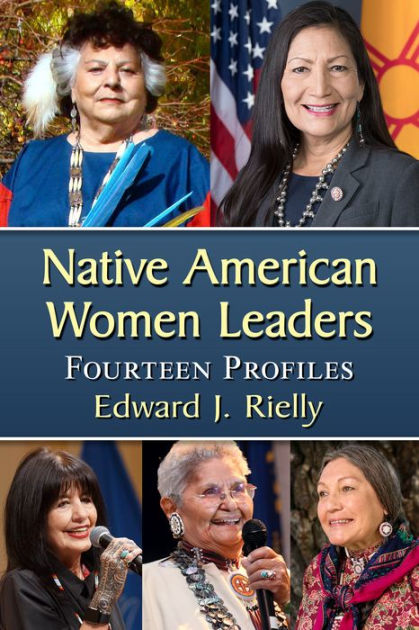 Native American Women Leaders: Fourteen Profiles by Edward J. Rielly ...