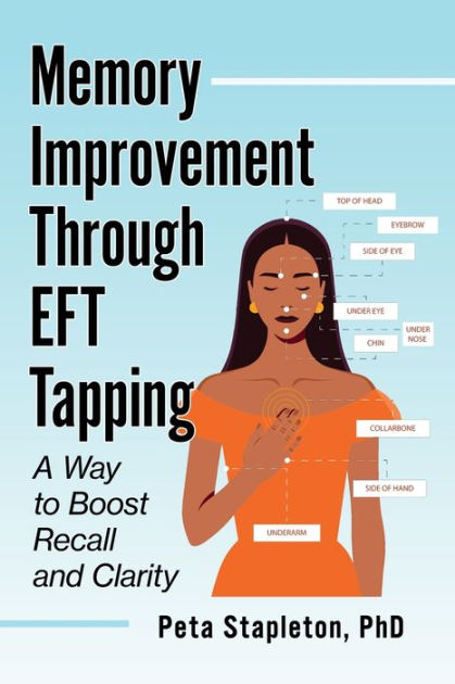 Memory Improvement Through EFT Tapping: A Way to Boost Recall and Clarity by Peta Stapleton ...
