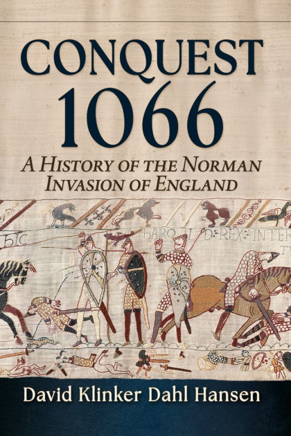 Conquest 1066: A History of the Norman Invasion of England by David ...