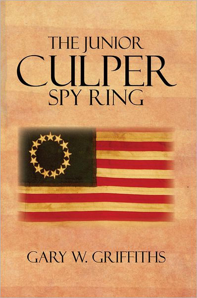 The Junior Culper Spy Ring by Gary W. Griffiths | eBook | Barnes & Noble®