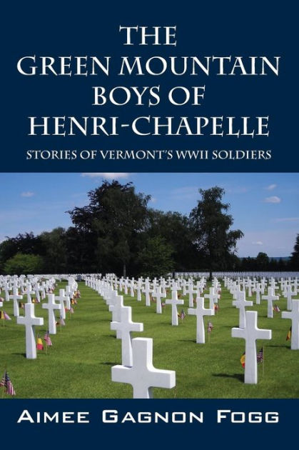 The Green Mountain Boys of Henri-Chapelle: Stories of Vermont's WWII ...