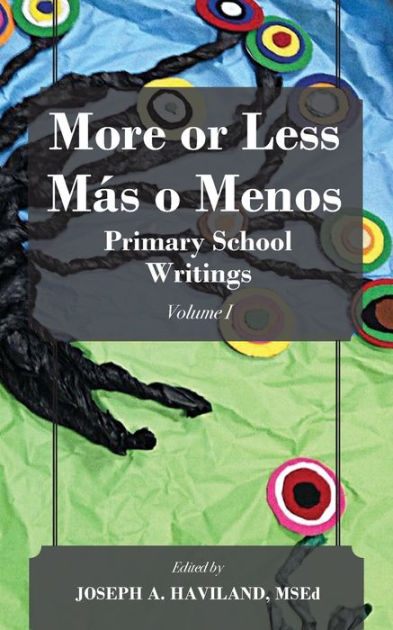 More or Less Más o Menos: Primary School Writings (Volume I) by Joseph ...