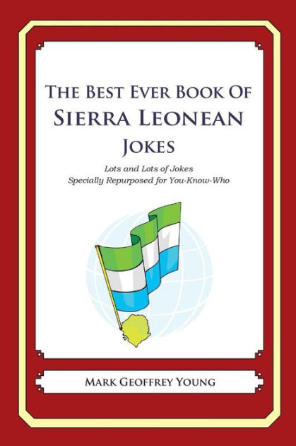 The Best Ever Book Of Sierra Leonean Jokes Lots And Lots Of Jokes the-best-ever-book-of-sierra-leonean-jokes-lots-and-lots-of-jokes