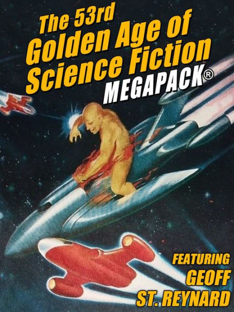 The 53rd Golden Age of Science Fiction MEGAPACK® by Geoff St. Reynard | eBook | Barnes & Noble®