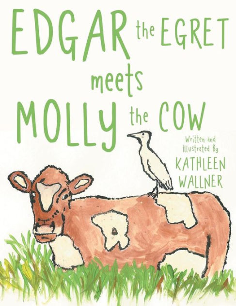 Edgar the Egret Meets Molly the Cow by Kathleen Wallner, Paperback ...