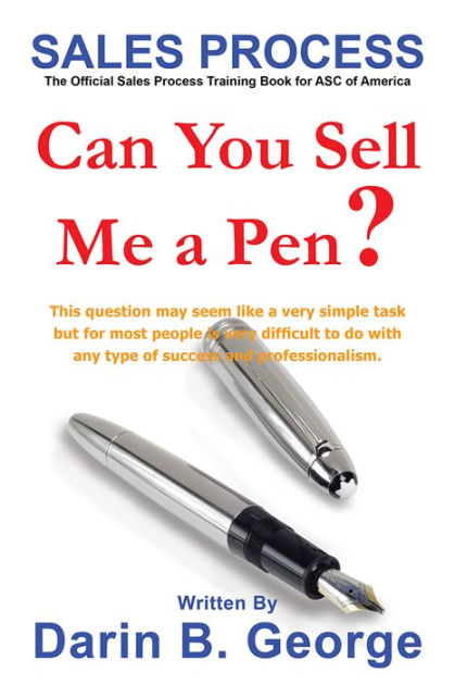 Sales Process: Can You Sell Me a Pen? by Darin George, Paperback ...