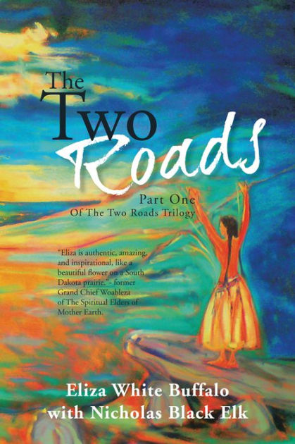 The Two Roads: Part One Of The Two Roads Trilogy by Eliza White Buffalo ...