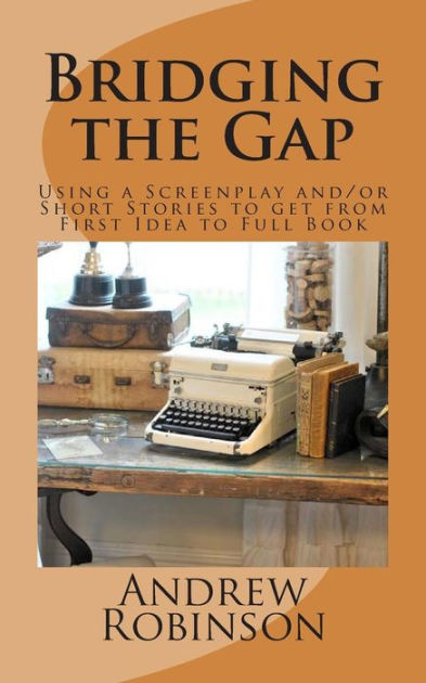 Bridging the Gap: Using a Screenplay and/or Short Stories to get from ...