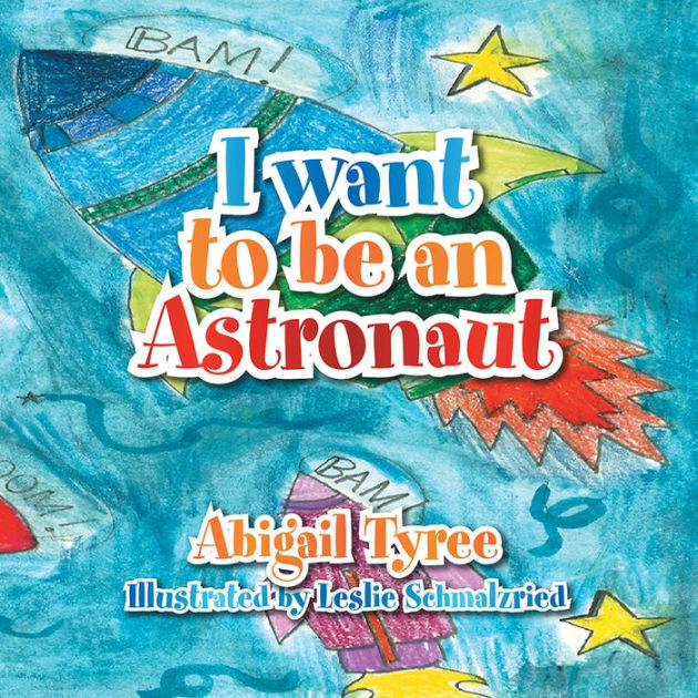 I want to be an Astronaut by Abigail Tyree | eBook | Barnes & Noble®
