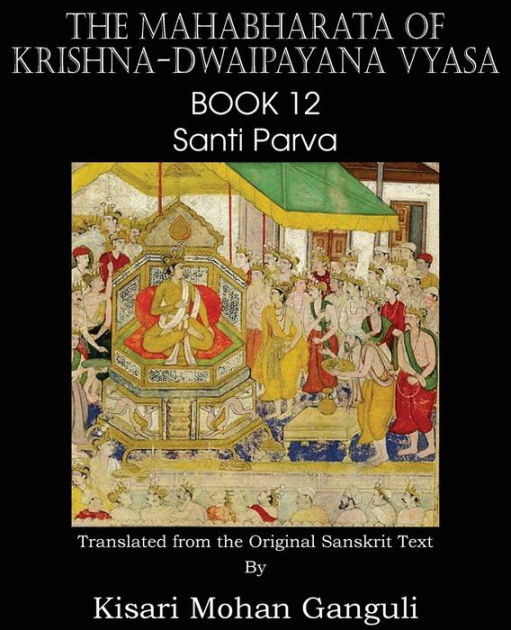 The Mahabharata of Krishna-Dwaipayana Vyasa Book 12 Santi Parva by Krishna-Dwaipayana Vyasa ...
