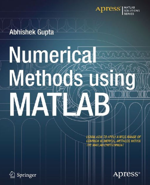 Numerical Methods Using Matlab Edition 1 By Abhishek Gupta 9781484201558 Paperback