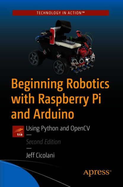 Beginning Robotics with Raspberry Pi and Arduino: Using Python and OpenCV by Jeff Cicolani ...