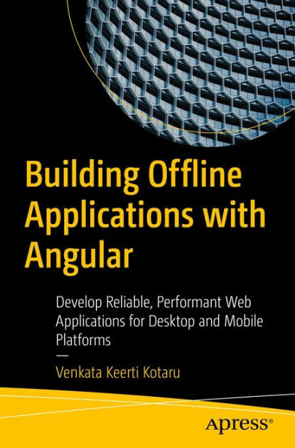 Building Offline Applications with Angular: Develop Reliable, Performant Web Applications for ...