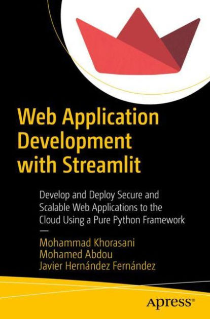 Web Application Development With Streamlit Develop And Deploy Secure And Scalable Web