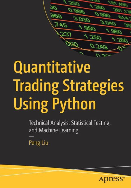 Quantitative Trading Strategies Using Python Technical Analysis Statistical Testing And